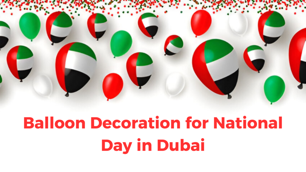 Balloon Decoration for National Day in Dubai – Balloons N Beyond ...